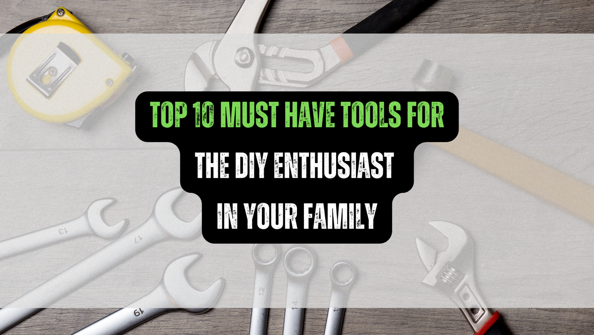 Top 10 Must Have Tools for the DIY Enthusiast in Your Family ...